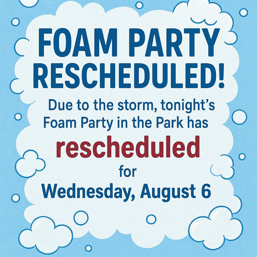 Foam Party Postponed to Wednesday, August 6 at 6:00pm – https ...